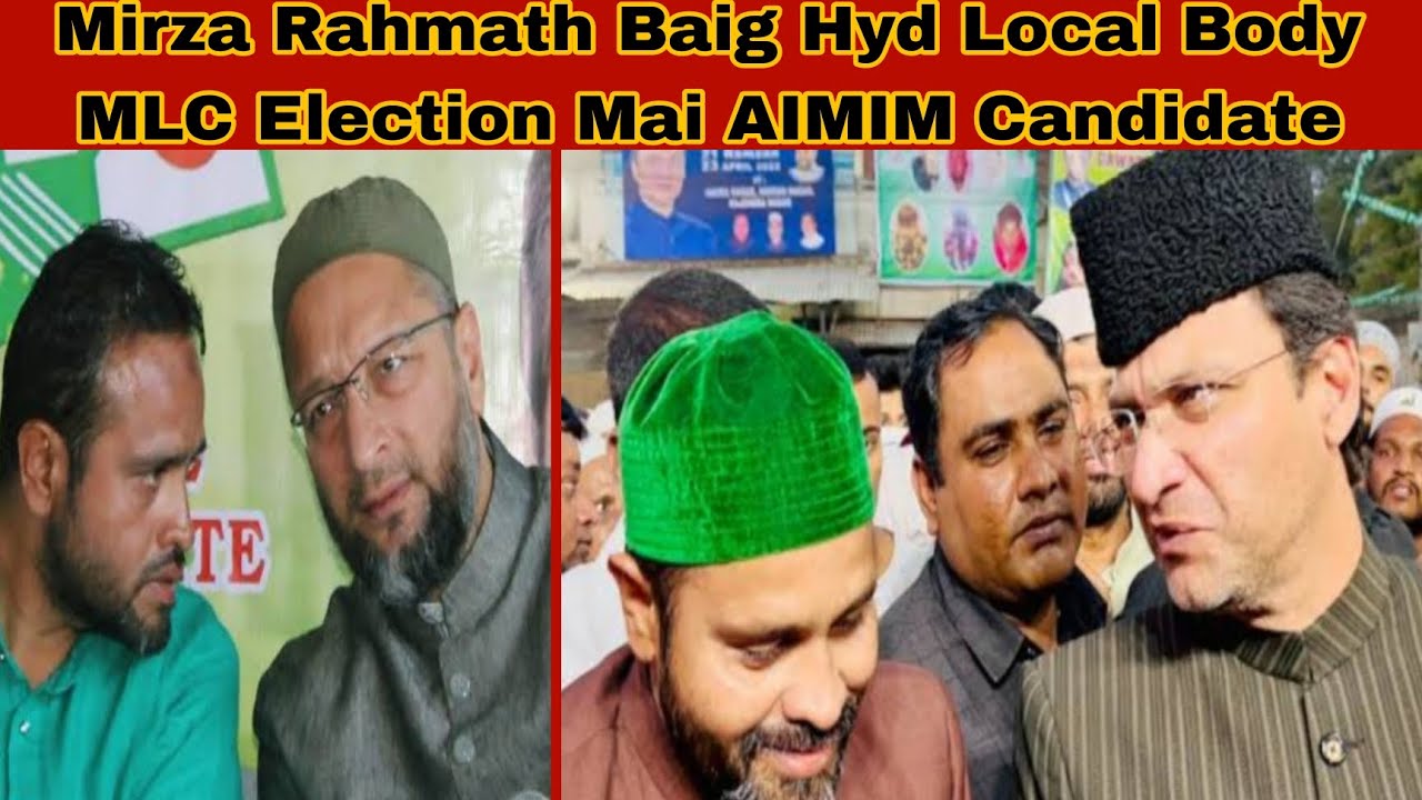 Mirza Rahmath Baig Hyderabad Local Body MLC Election Mai AIMIM ...