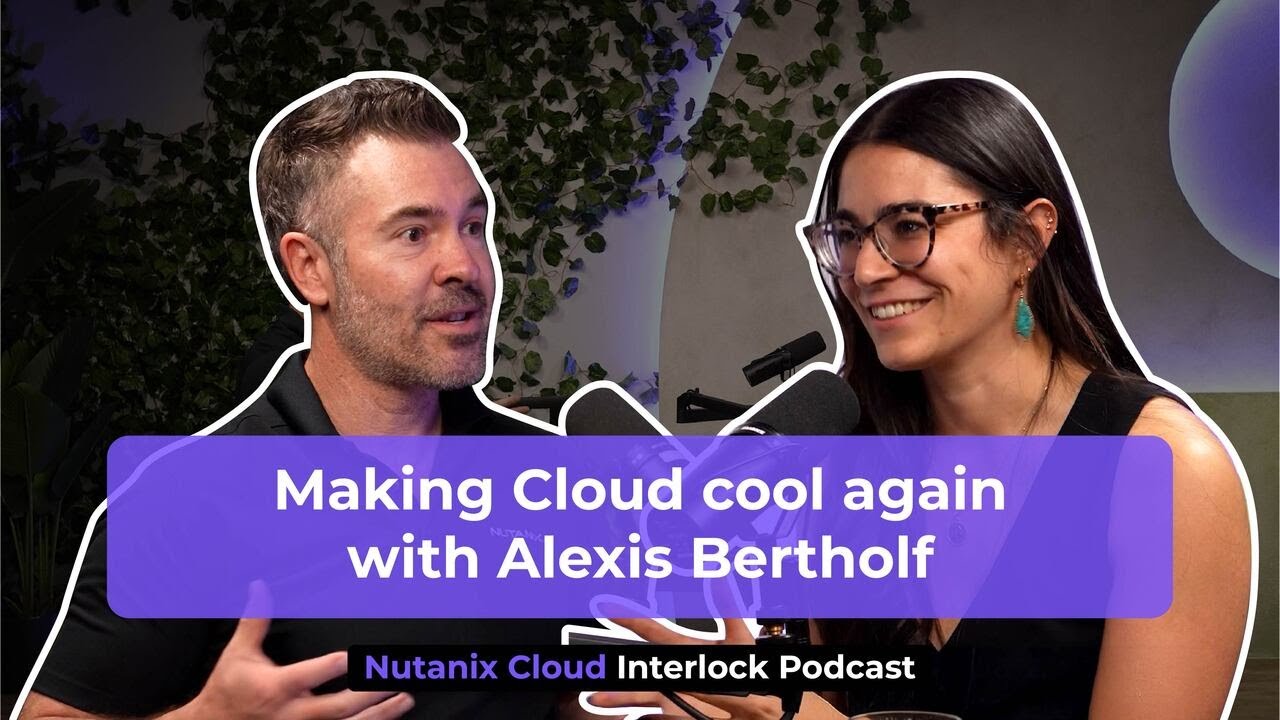Making cloud cool again with Alexis Bertholf | Nutanix Cloud Interlock S2 Ep1 - YouTube