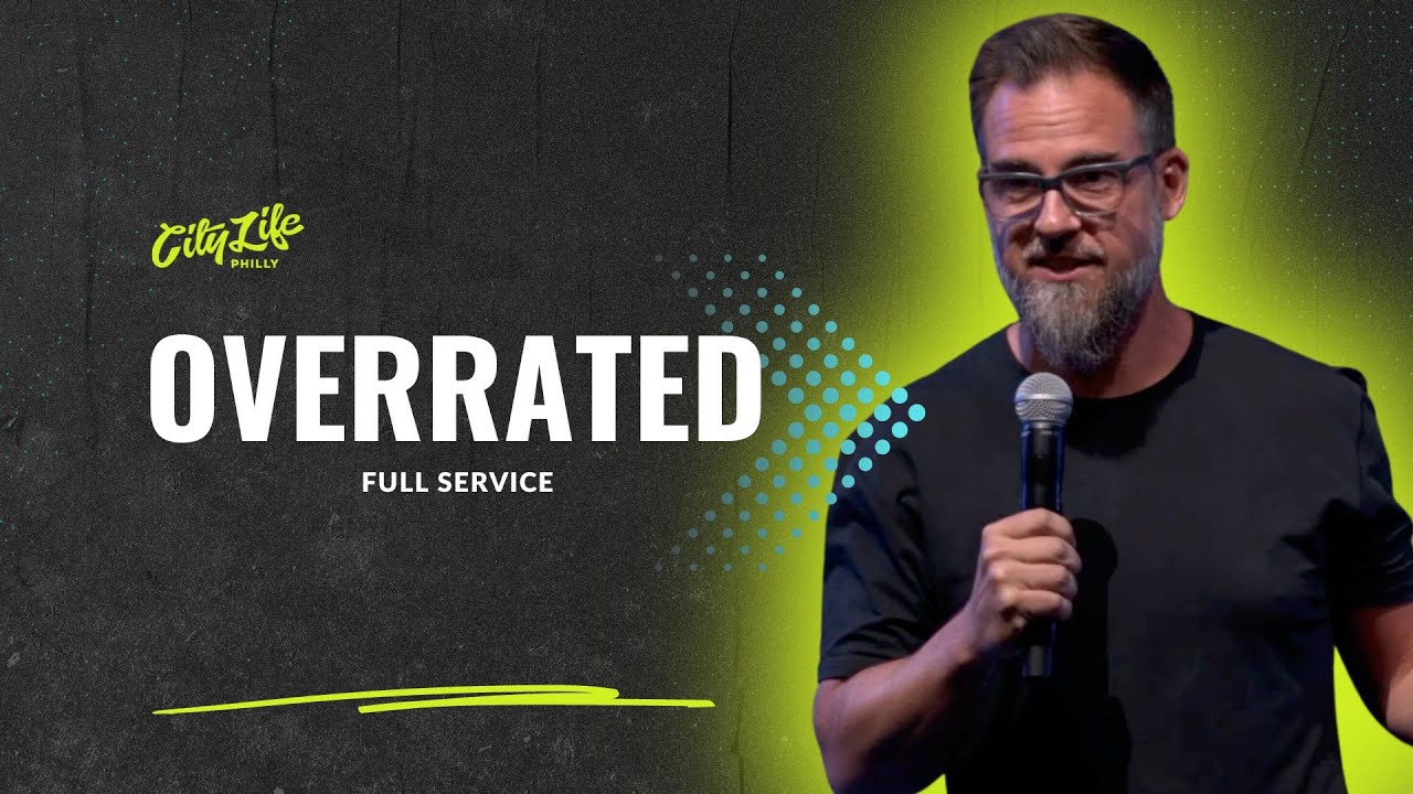 Overrated | Full Service | City Life Philly Church - YouTube