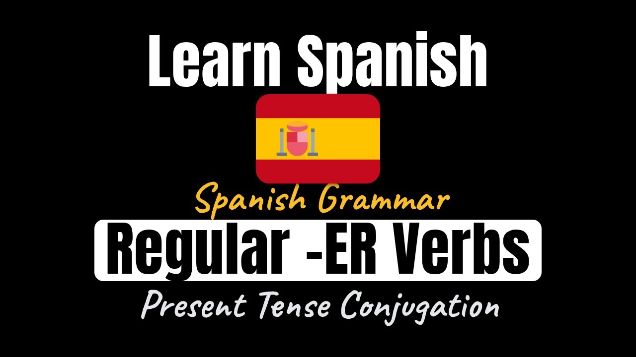 Spanish Present Tense: Regular -ER Verbs (Conjugation & Examples) - YouTube