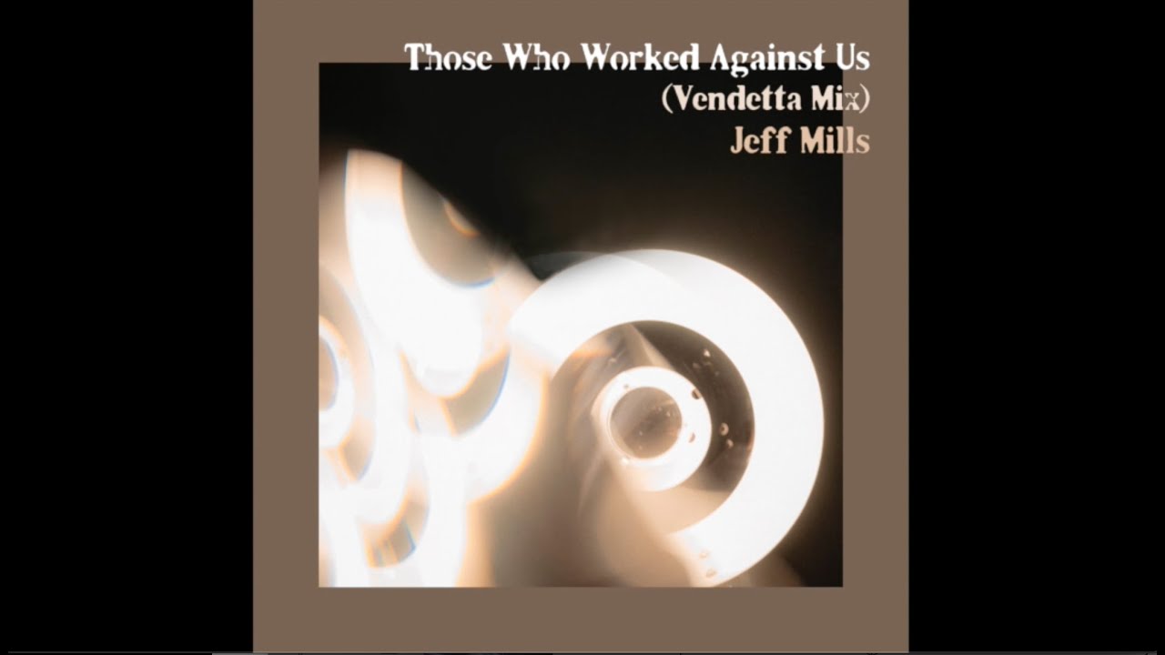 Jeff Mills - Those Who Worked Against Us (Vendetta Mix) trailer - YouTube