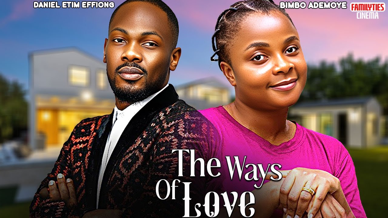 THE WAYS OF LOVE - BIMBO ADEMOYE, DANIEL ETIM EFFIONG - Nigerian Movie ...