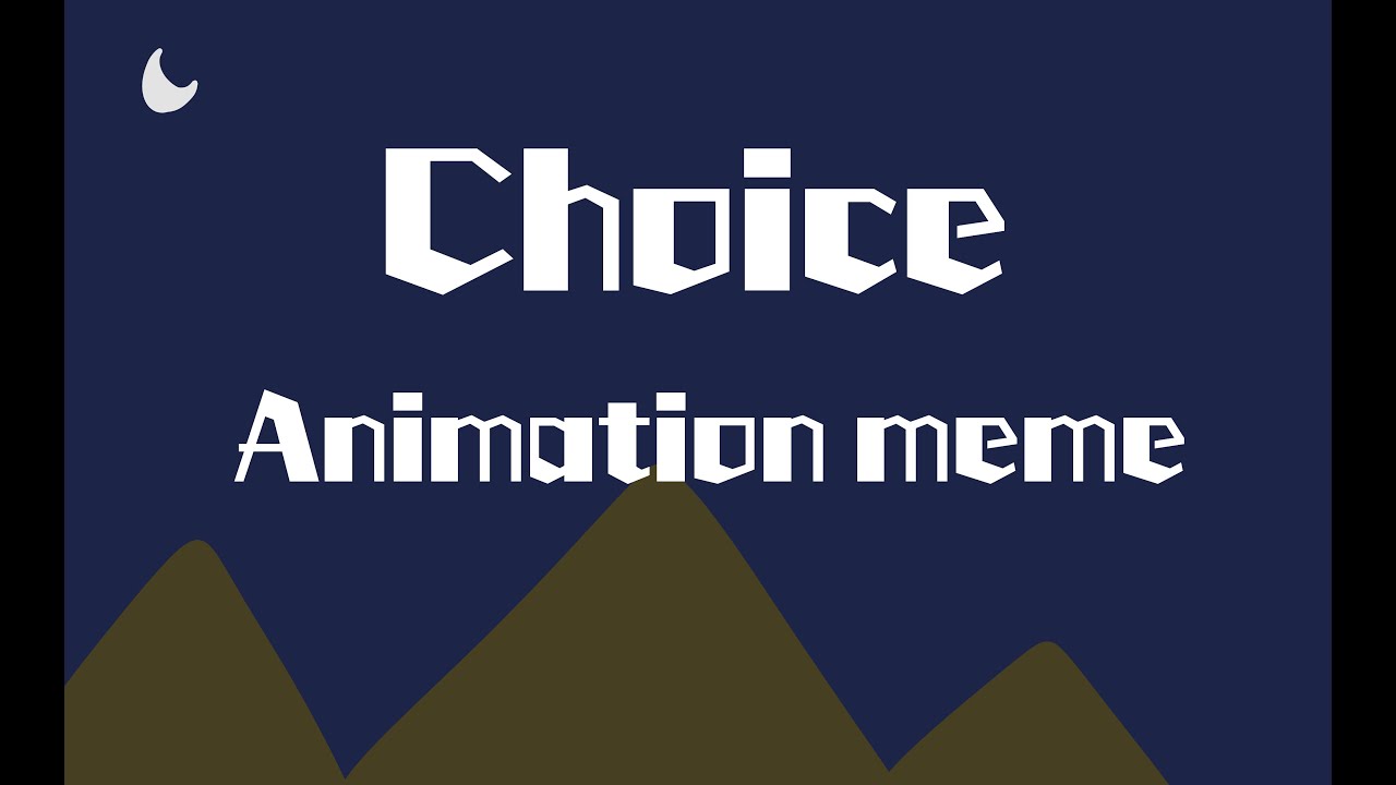 Choice - Animation Meme - YouTube