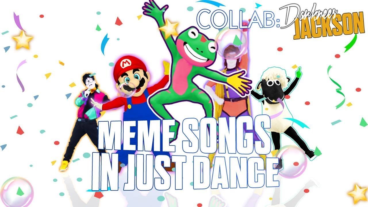 MEME SONGS IN JUST DANCE! - [Collab ft Darknees Jackson] RE-UPLOAD ...