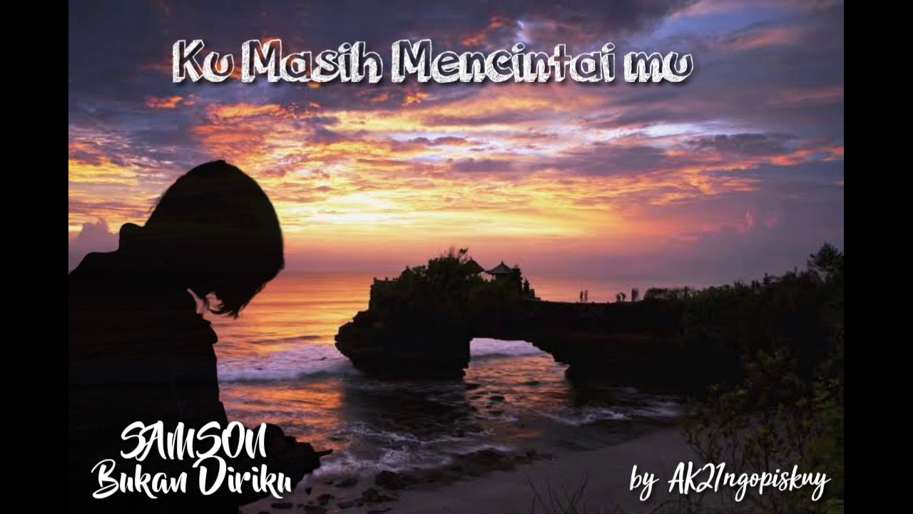 Reff lirik SAMSON - BUKAN DIRIKU - YouTube