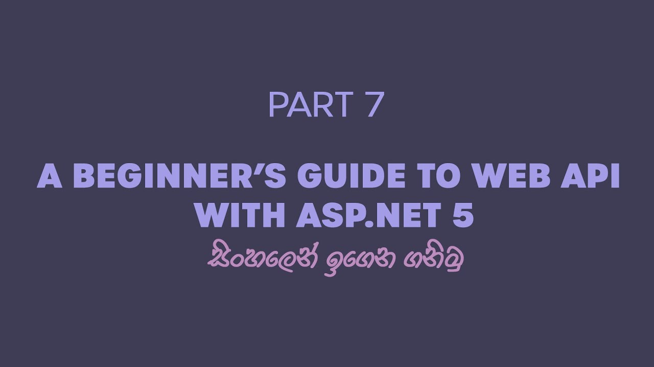 A Beginner's Guide to Web API with ASP.NET 5 in Sinhala | PART 7 - YouTube
