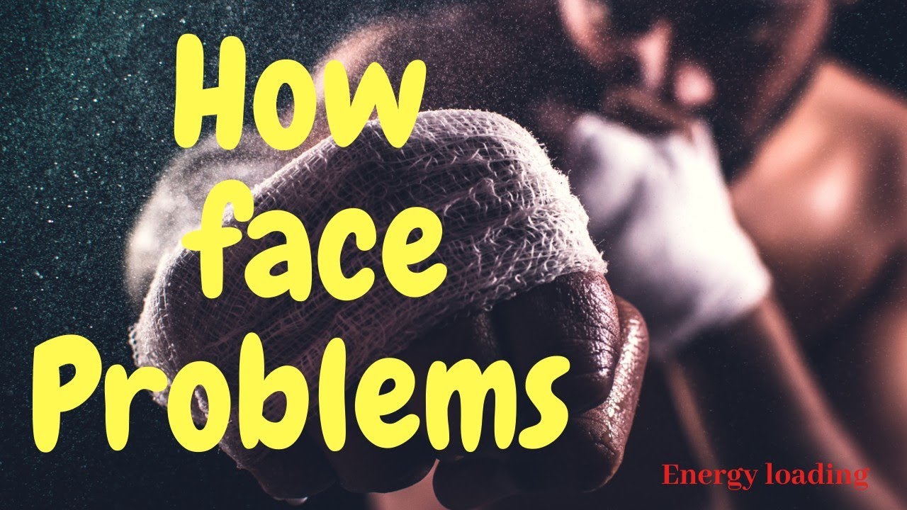 How to face the problems | How to Face Obstacles and Difficulties in ...