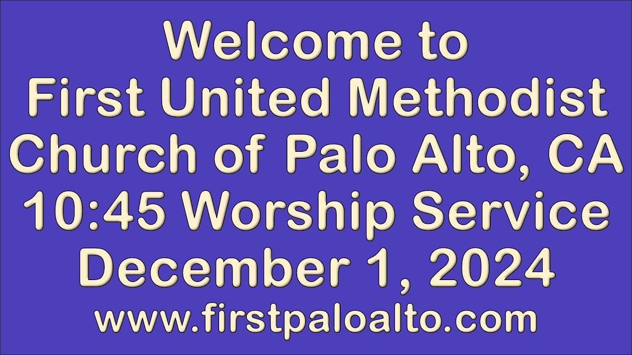 First United Methodist Church of Palo Alto - First Sunday of Advent, 10 ...