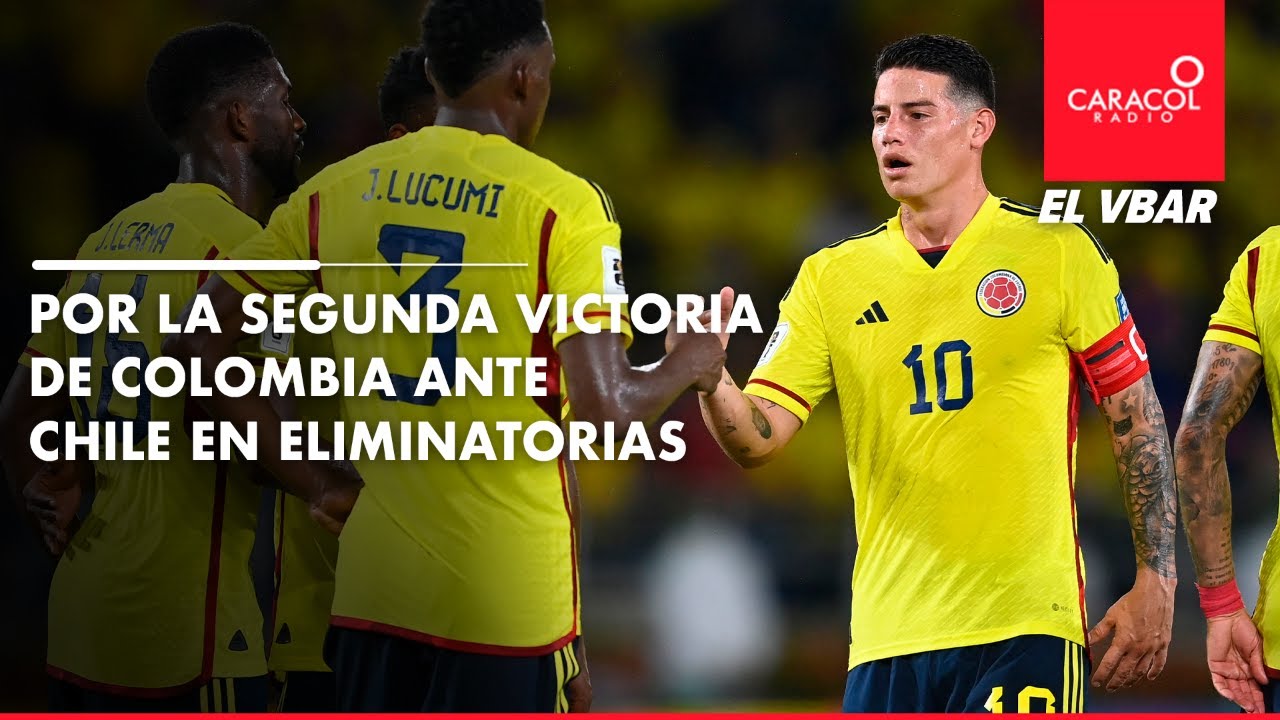 EL VBAR - Por la segunda victoria de Colombia ante Chile en ...