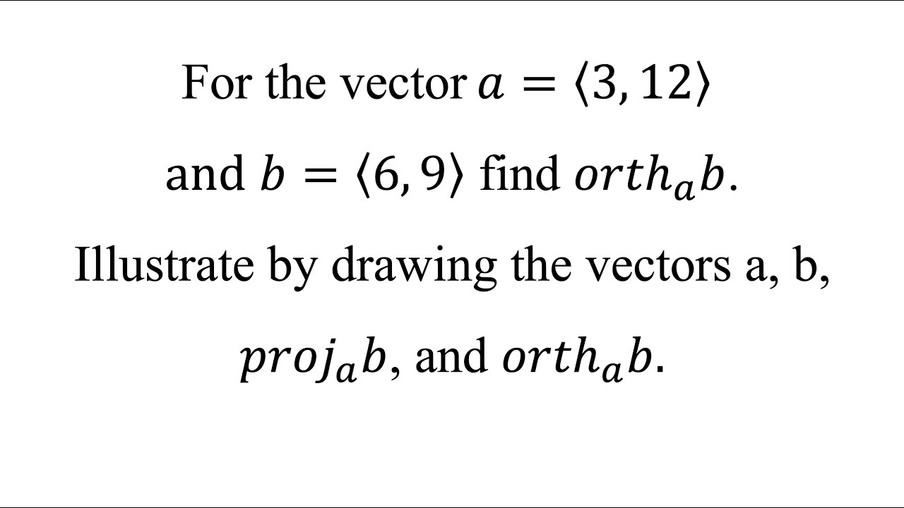For the vector 𝑎= 3, 12 and 𝑏= 6, 9 find 𝑜𝑟𝑡ℎ_𝑎 𝑏. - YouTube