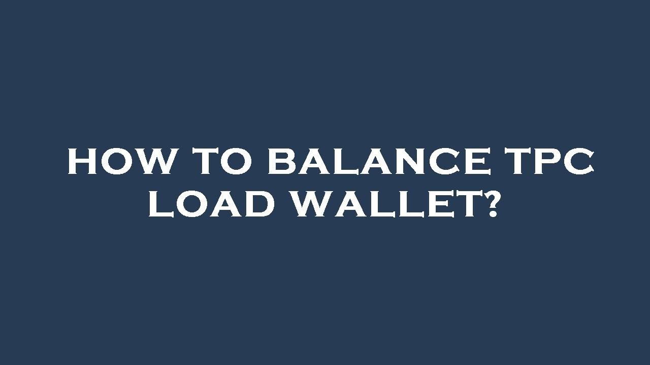 How to balance tpc load wallet? - YouTube