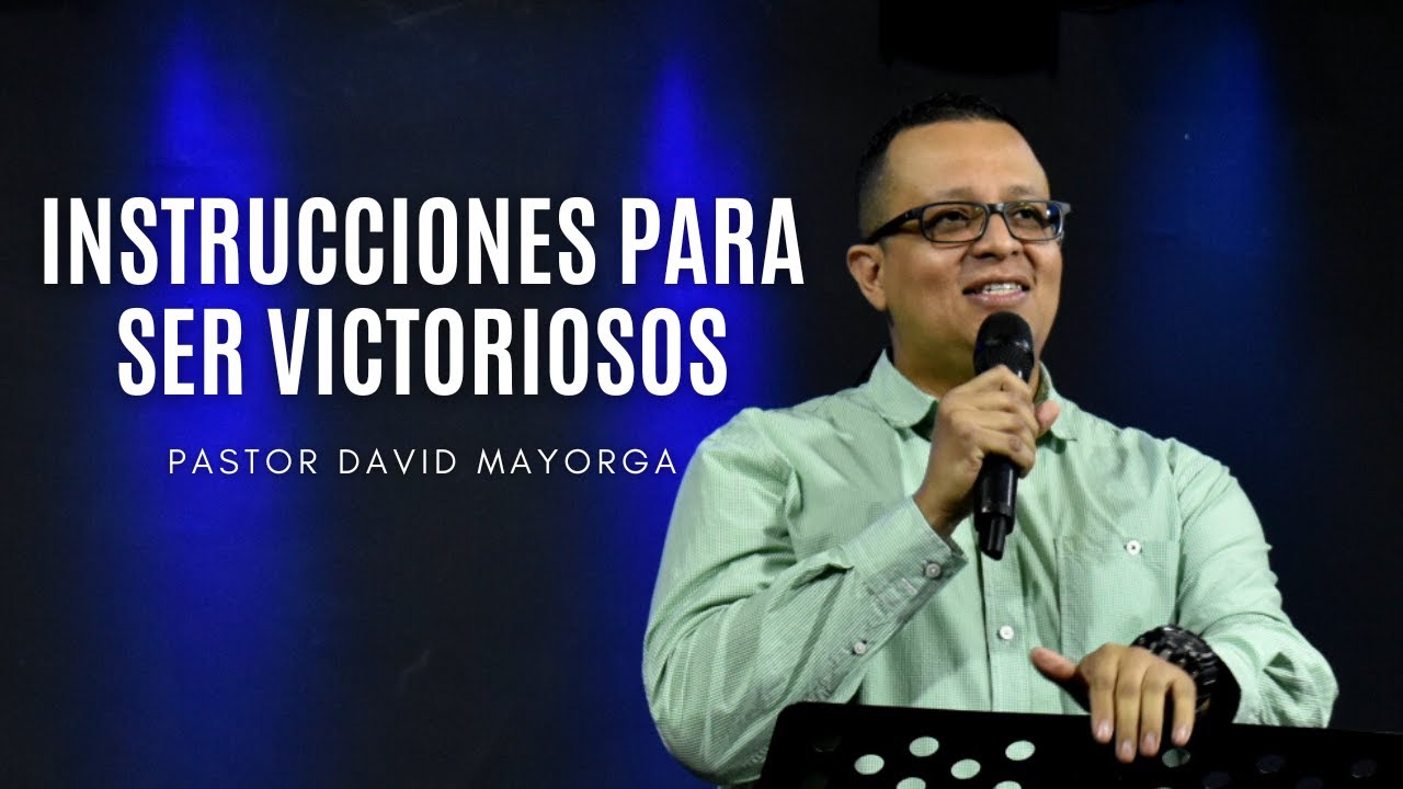 INSTRUCCIONES PARA SER VICTORIOSOS - Pastor David Mayorga ı Prédicas ...