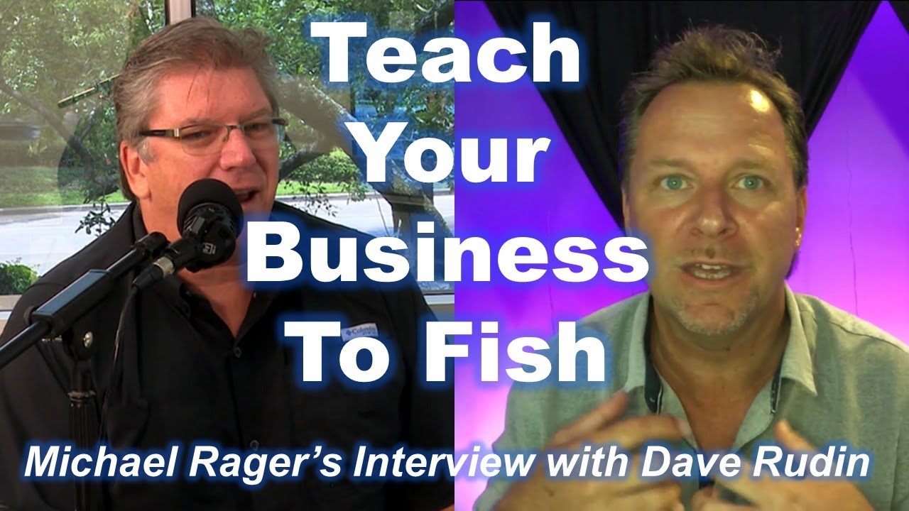 Teach Your Business To Fish (interview with Michael Rager and Dave ...
