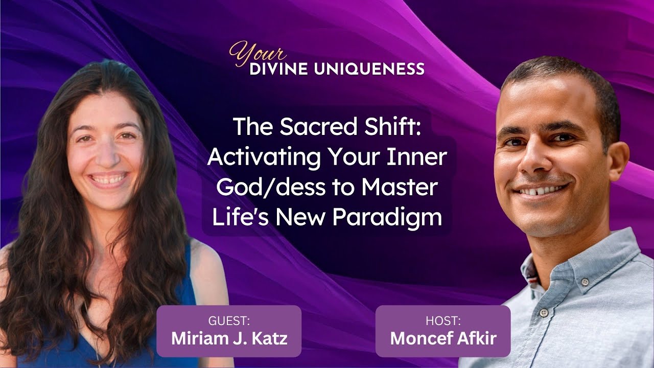 The Sacred Shift: Activating Your Inner God/dess to Master Life's New Paradigm with Miriam Katz ...
