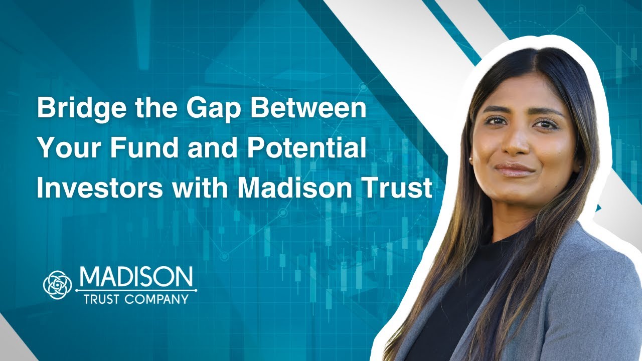 Bridge the Gap Between Your Fund and Investors with Madison Trust ...