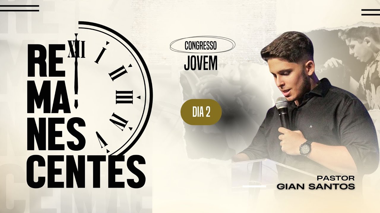 REMANESCENTES - CONGRESSO JOVEM | PR. GIAN SANTOS • DIA 2 - YouTube