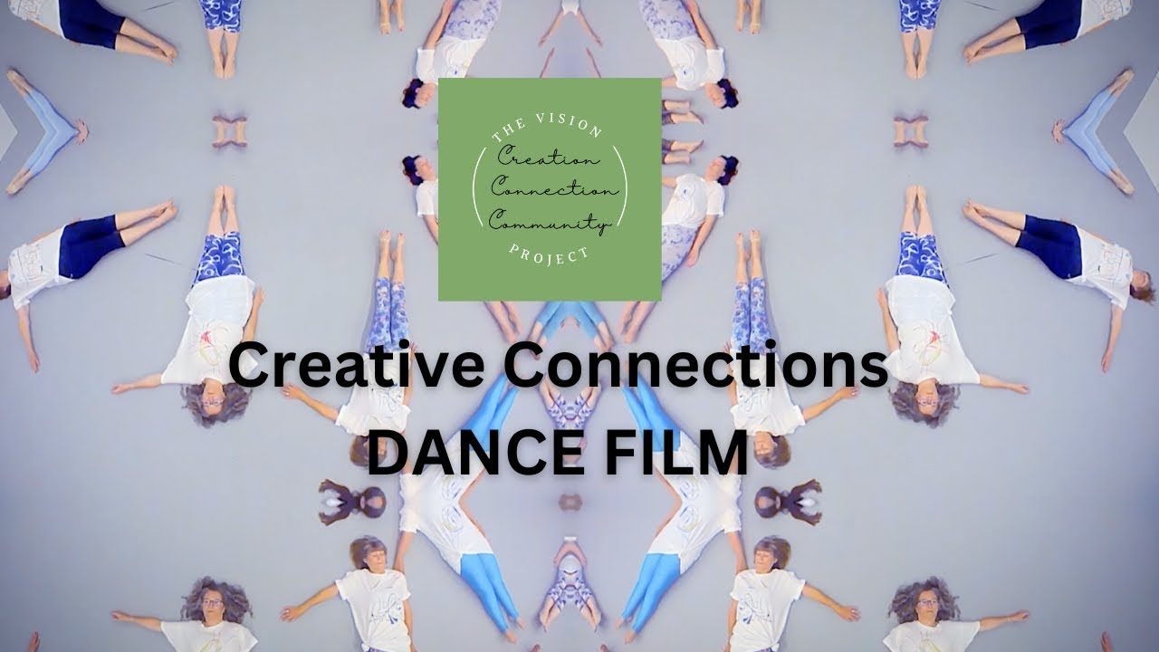 The Vision Project CREATIVE CONNECTIONS Dance FILM - YouTube