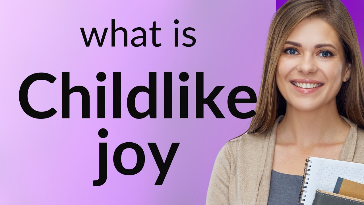 Childlike Joy: Understanding and Embracing the Wonder - YouTube