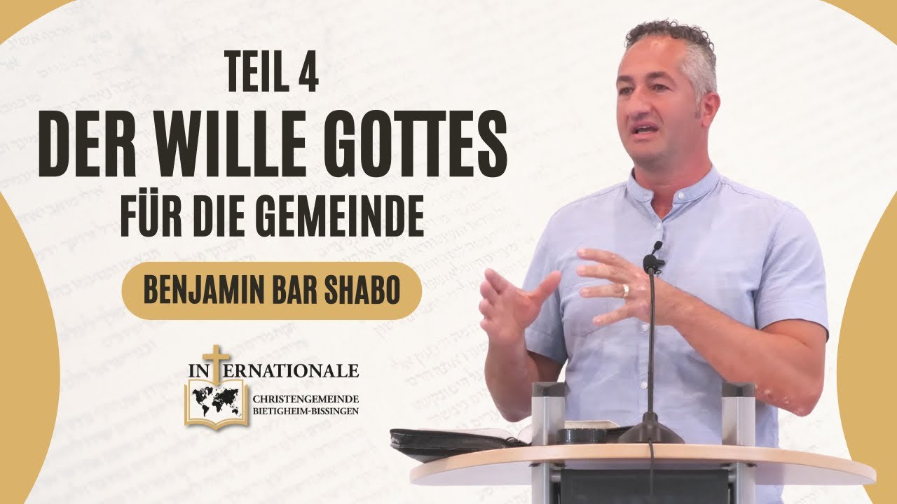 Der Wille Gottes für die Gemeinde | Teil 4 | Benjamin Bar Shabo ...