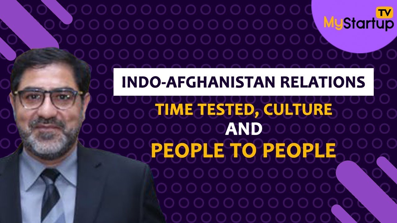 Indo Afghan Relations Are Time Tested, Centred Around People & Culture ...