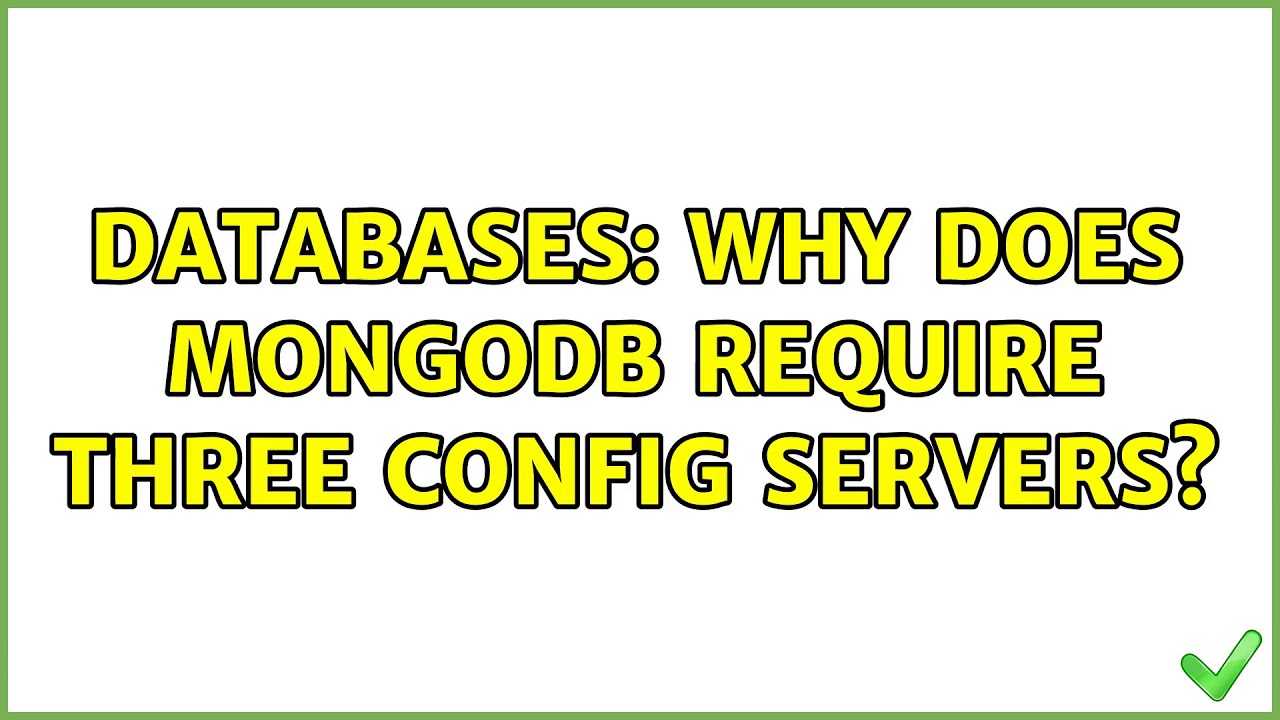 Databases: Why does mongodb require three config servers? (3 Solutions ...
