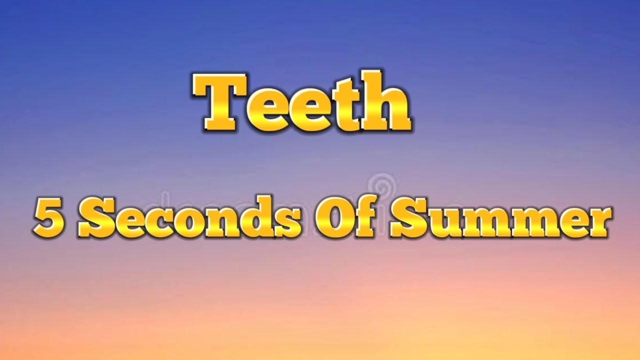 5 Seconds Of Summer - Teeth (Lyrics) - YouTube