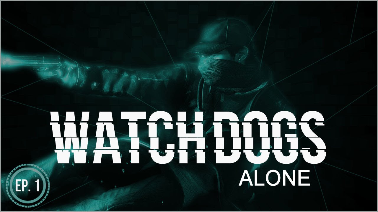 Watch Dogs Alone part 1 - YouTube