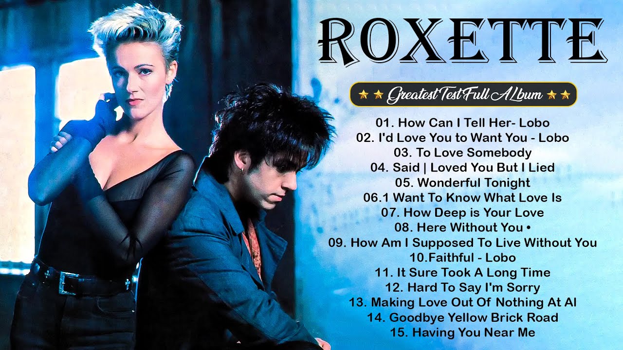 Roxette Full Album 🍓 Roxette Songs 🌸 Best Of Roxette - YouTube