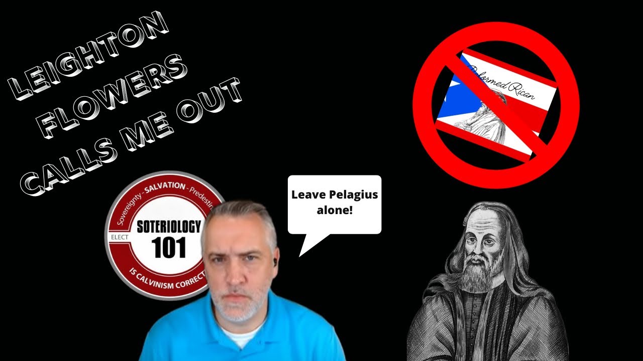 Leighton Flowers (Soteriology 101) tells me I’m wrong about Pelagius ...