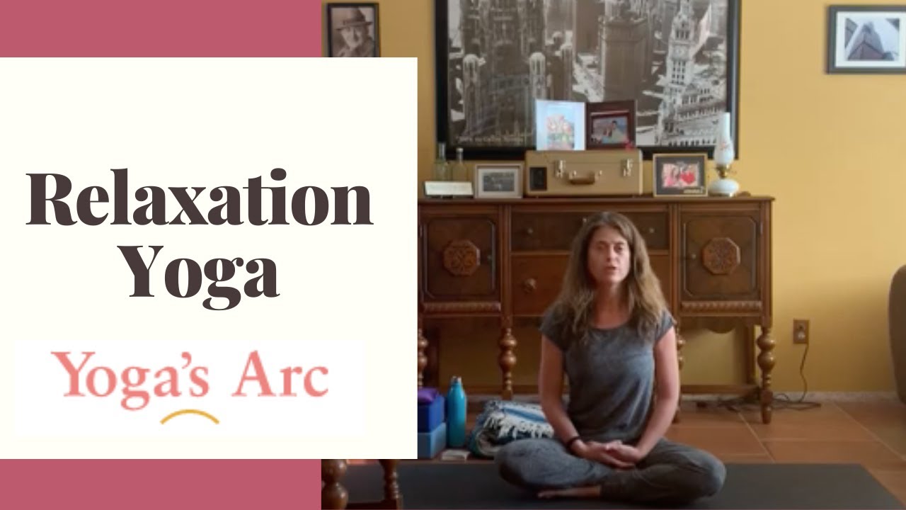 Yoga's Arc In Home Series: Relaxation Yoga - YouTube