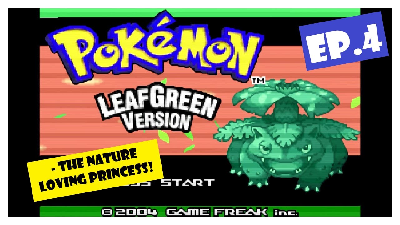 Ep.4 | The Nature Loving Princess! (Pokemon LeafGreen) *NO COMMENTARY ...
