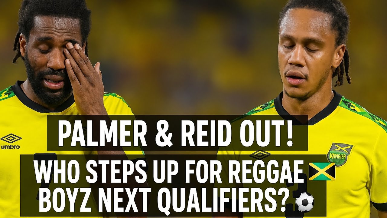 “Palmer & Reid OUT! 🇯🇲 Who Steps Up for Reggae Boyz Next Qualifiers? 🔥⚽ ...