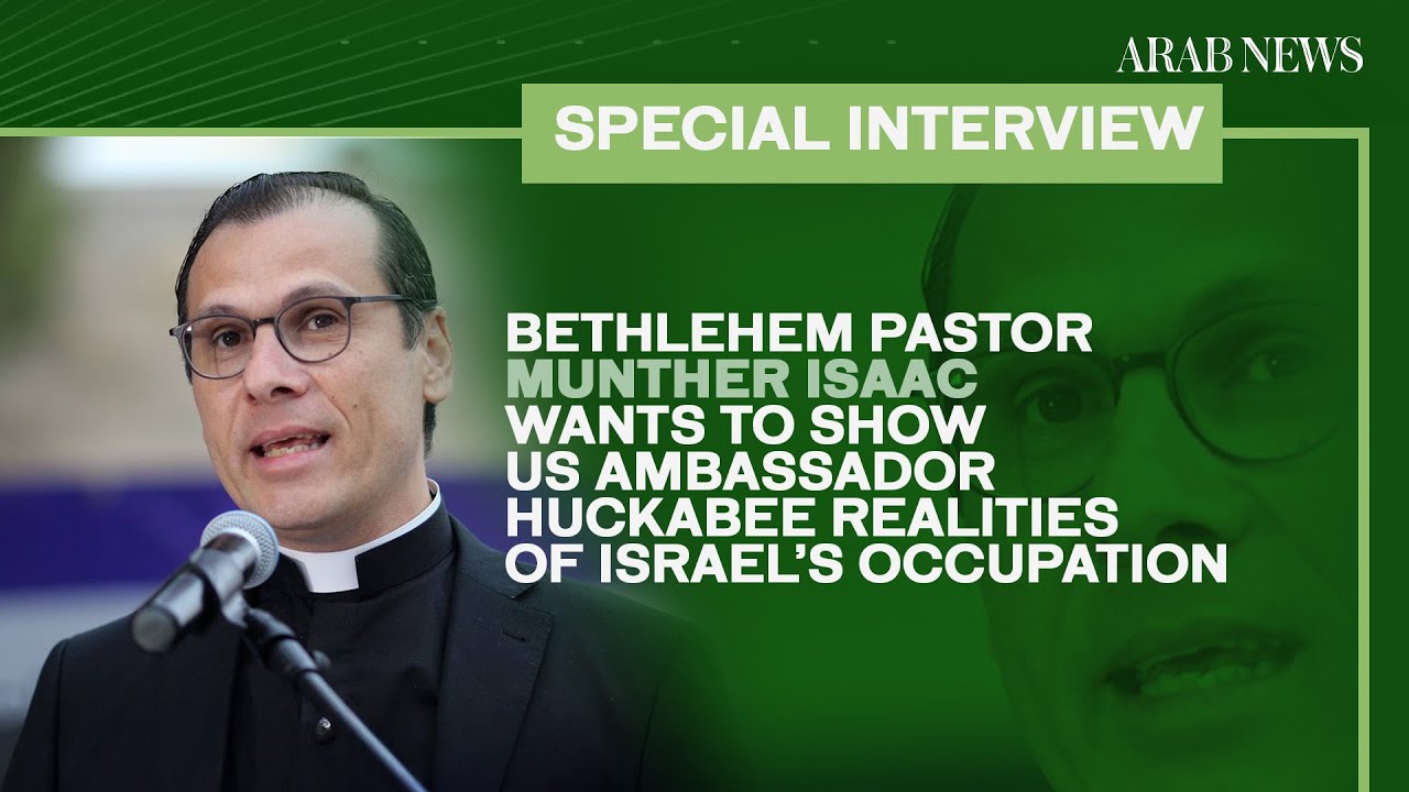 Bethlehem Pastor Munther Isaac wants to show US ambassador Huckabee ...