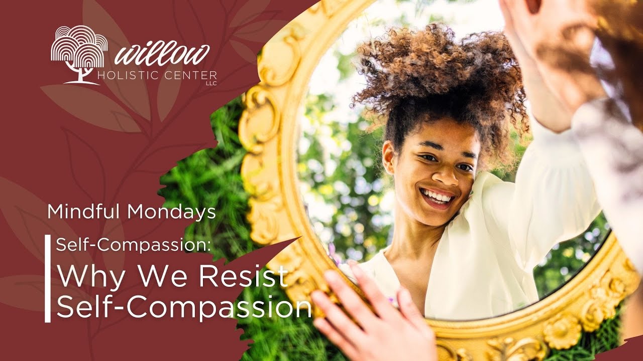 Mindful Mondays | Self Compassion Series: Why We Resist Self Compassion ...