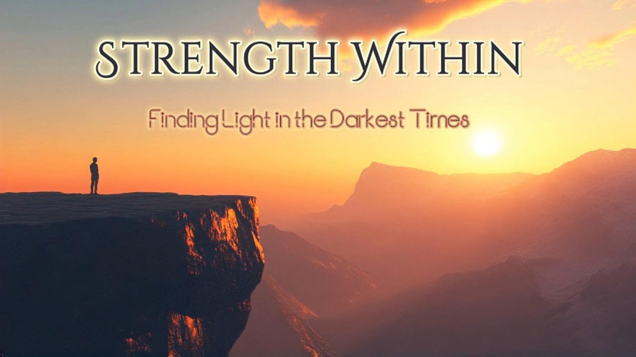 Strength Within - Finding Light in the Darkest Times - YouTube