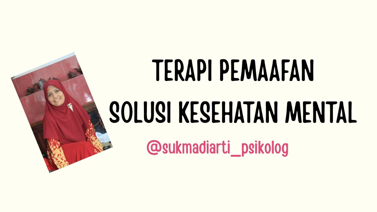 TERAPI PEMAAFAN, SOLUSI UNTUK KESEHATAN MENTAL - YouTube