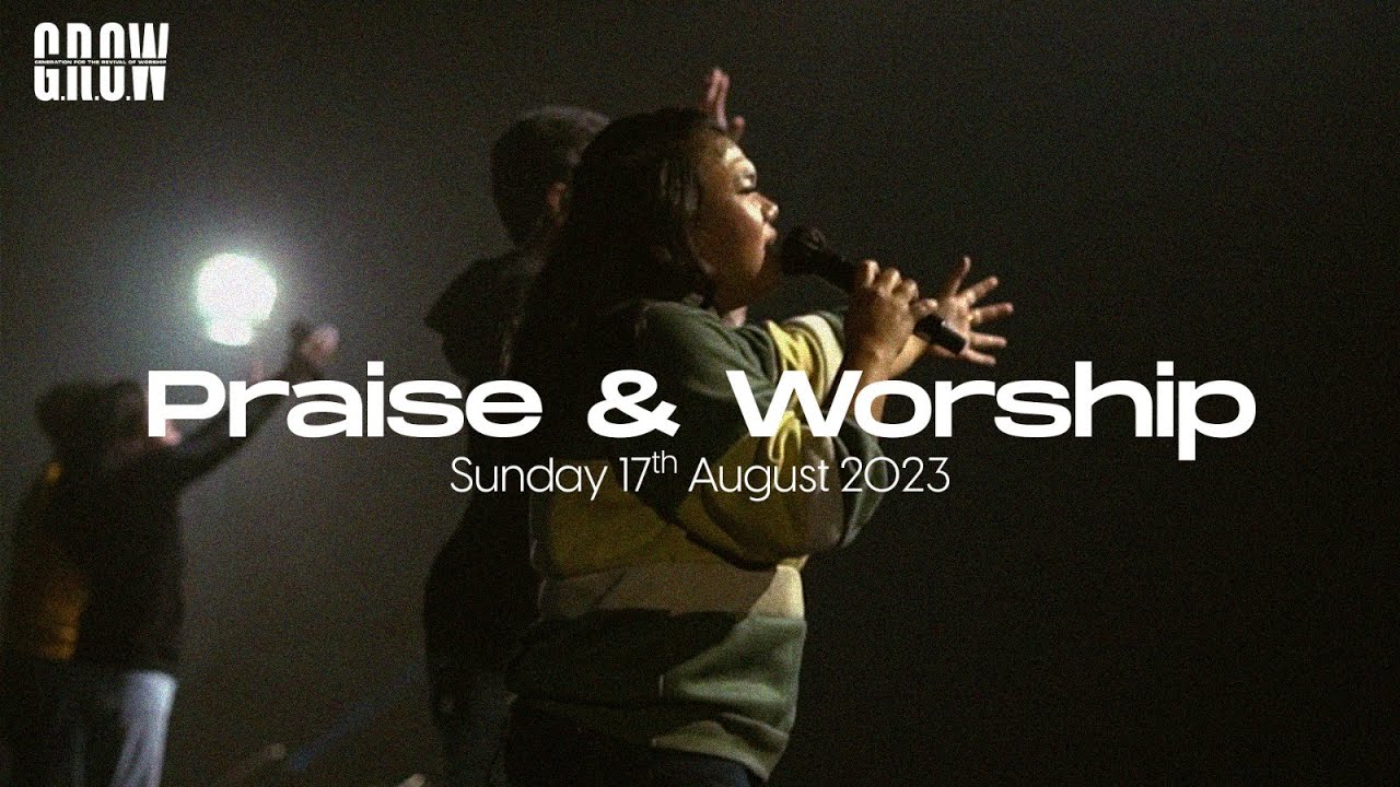 G.R.O.W Praise & Worship - 6 PM Service - September 17th, 2023 - YouTube