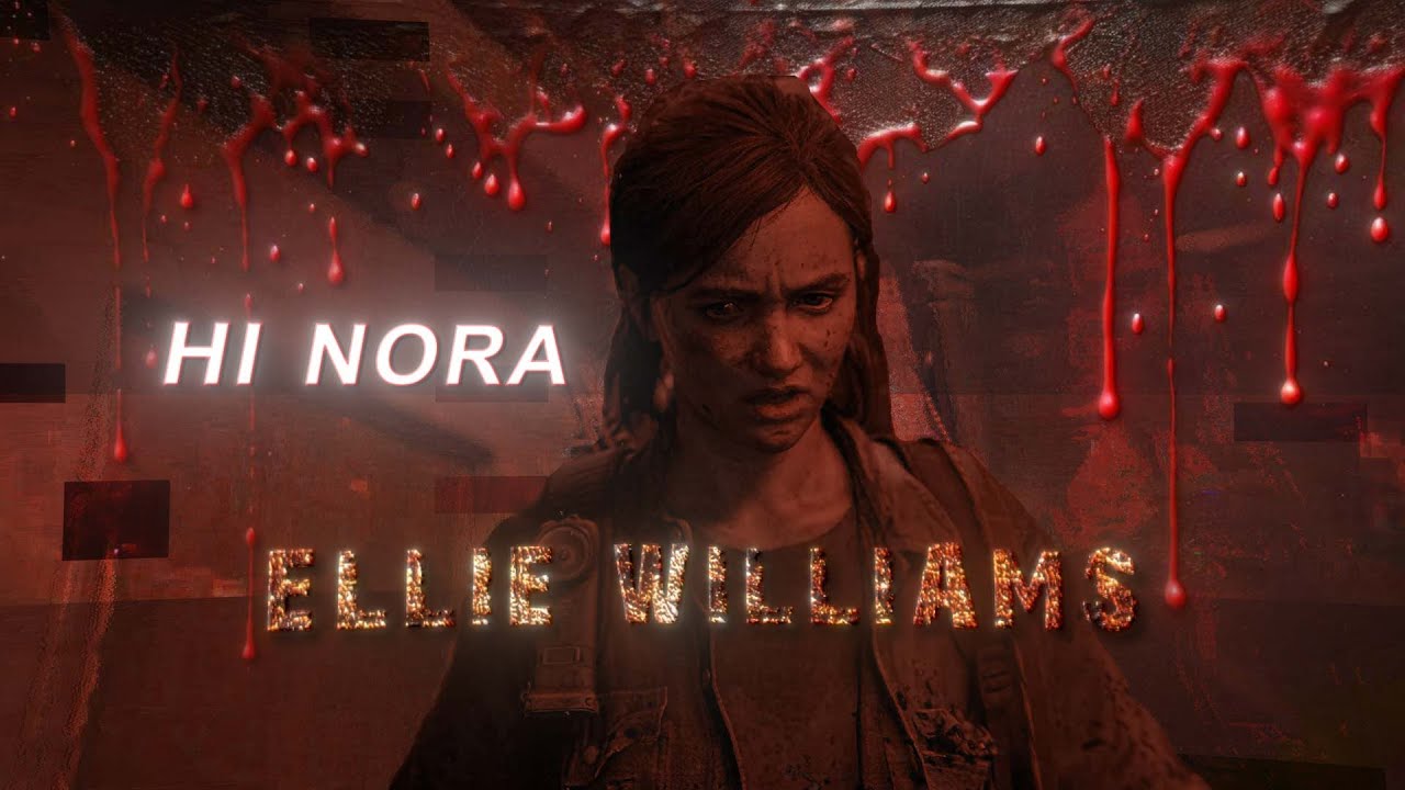 Hi Nora | Ellie Willaims Edit | TLOU2 | Gothex (Slowed) | 1080P60FPS ...