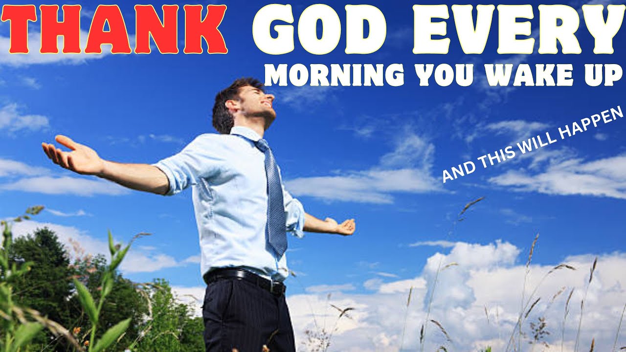 Thank God EVERY Morning When You Wake Up | Christian Motivation And ...