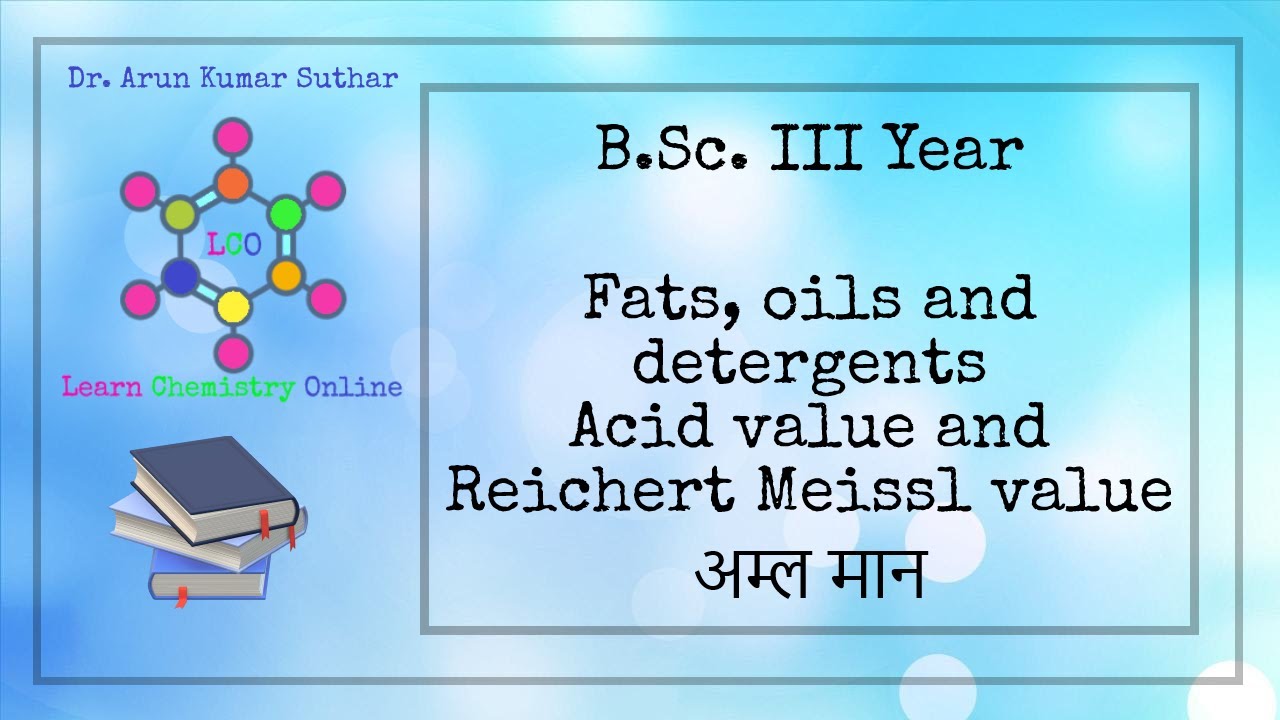 B.Sc. III Year | Fats, oils and detergents | Acid value | Reichert ...