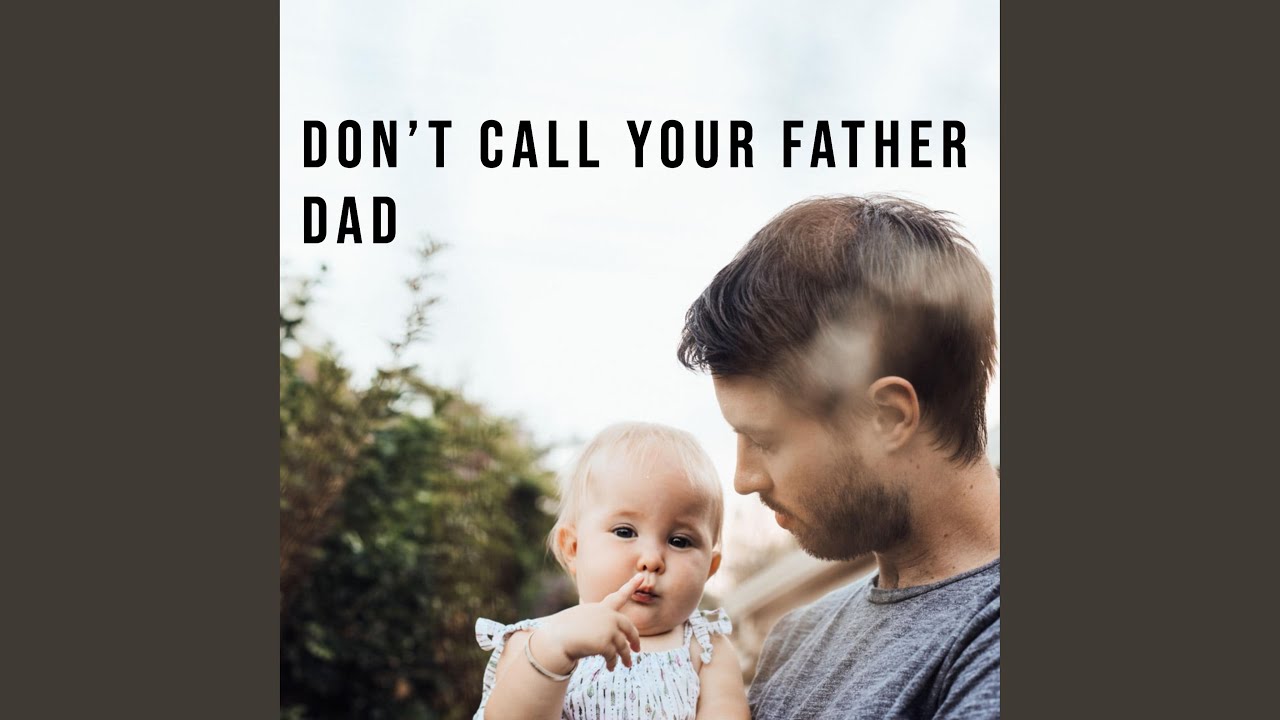 Don't Call Your Father Dad - YouTube