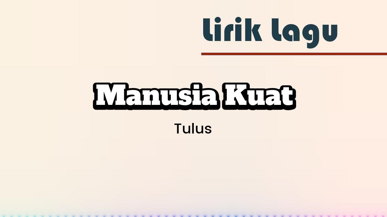 Manusia Kuat - Tulus (lirik lagu) - YouTube