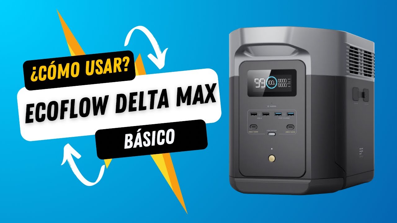 ¿Cómo usar la Ecoflow Delta Max por primera vez? TUTORIAL BÁSICO - YouTube