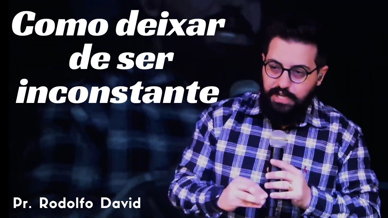 Como deixar de ser inconstante - Pr. Rodolfo David - YouTube