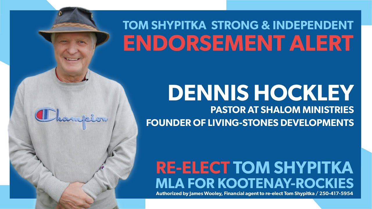 Dennis Hockley Endorsement: Tom Shypitka Kootenay Rockies MLA Candidate ...
