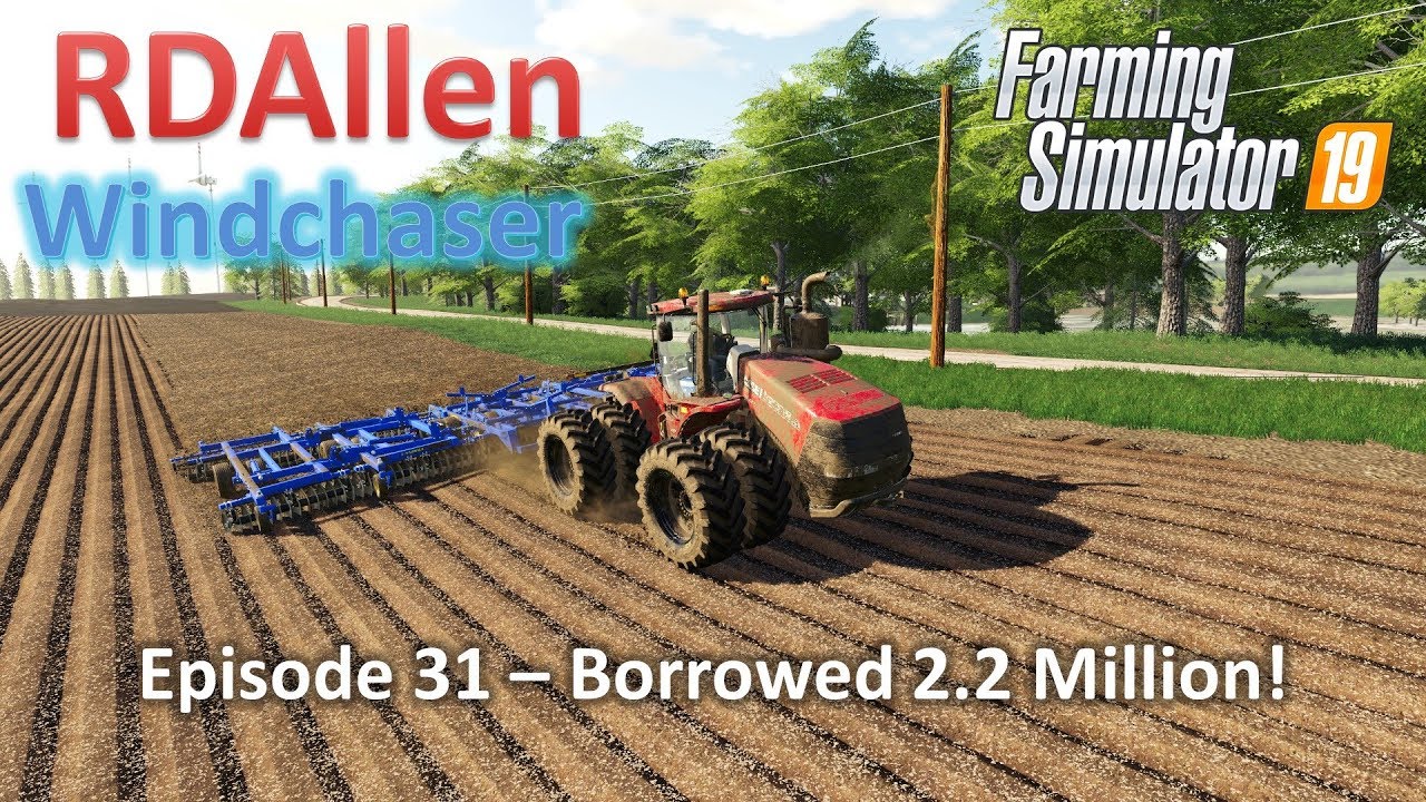 Borrowed 2.2 Million! | E31 Windchaser | Farming Simulator 19 - YouTube