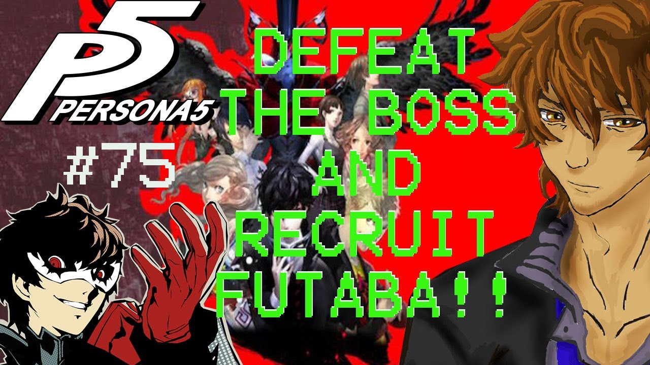 DEFEAT THE BOSS AND RECRUIT FUTABA!! | Persona 5 #75 - YouTube