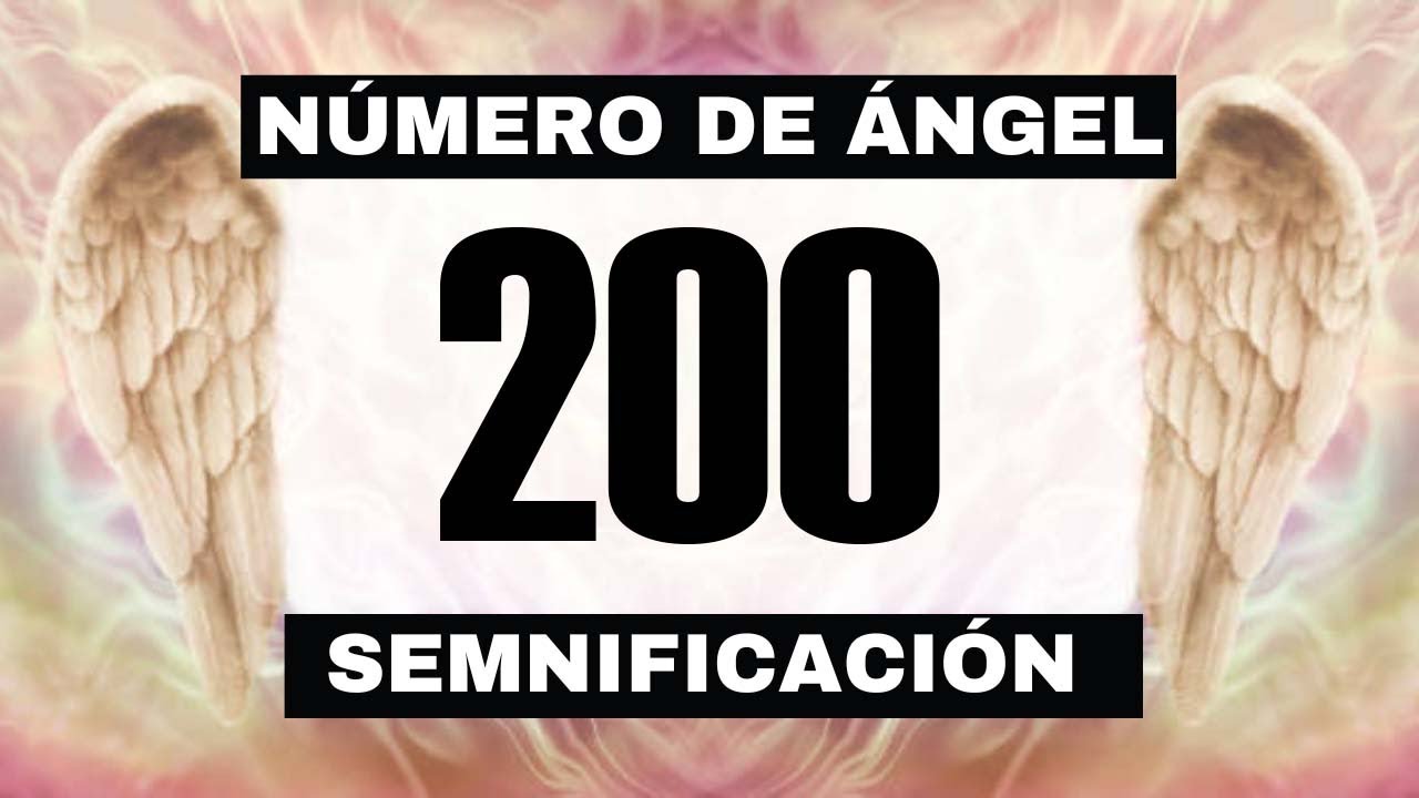 Por qué sigues viendo el número de ángel 200? El significado más ...