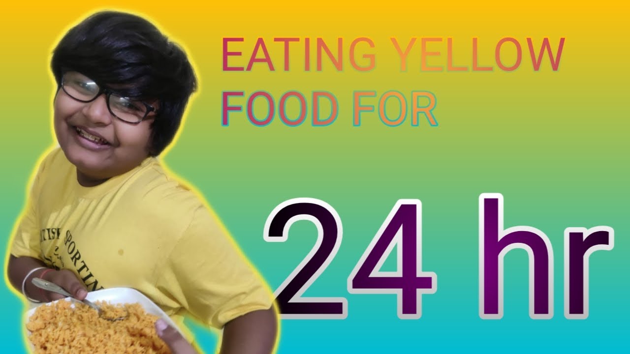 EATING YELLOW FOOD FOR 24 HOUR 😱😱 - YouTube
