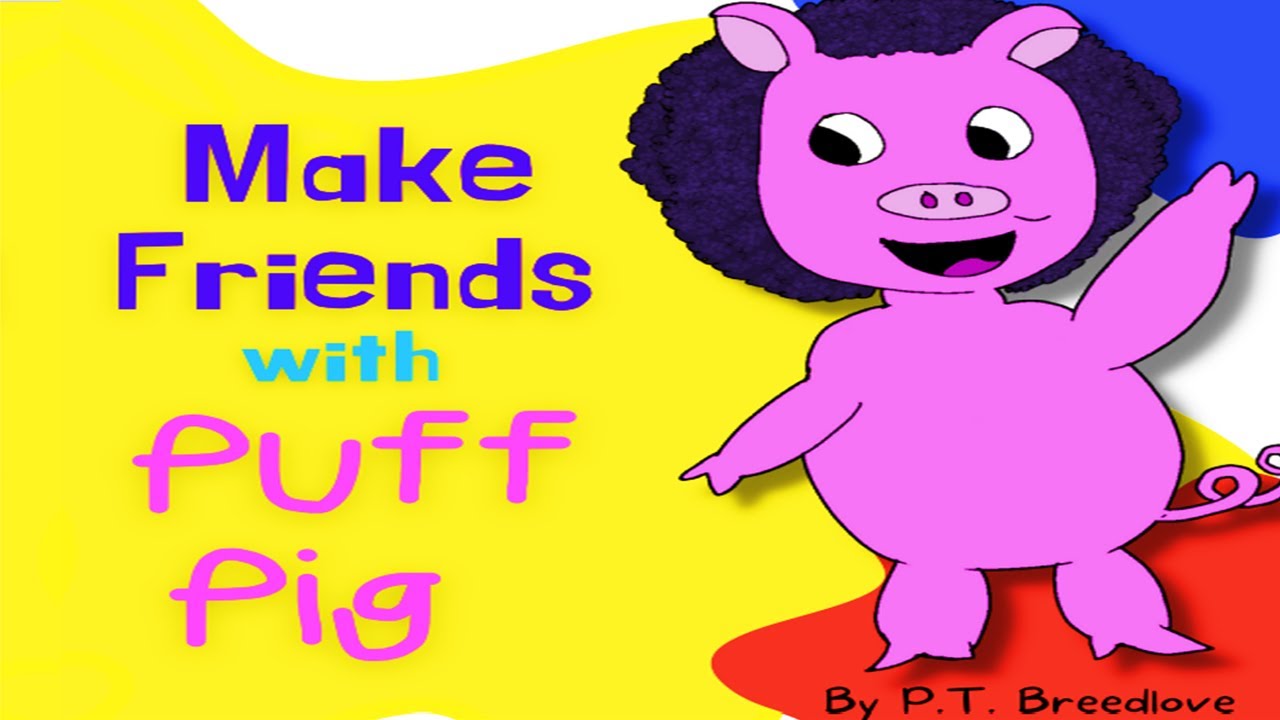 MAKE FRIENDS WITH PUFF PIG (Read Aloud) by PT Breedlove | Kids Books ...